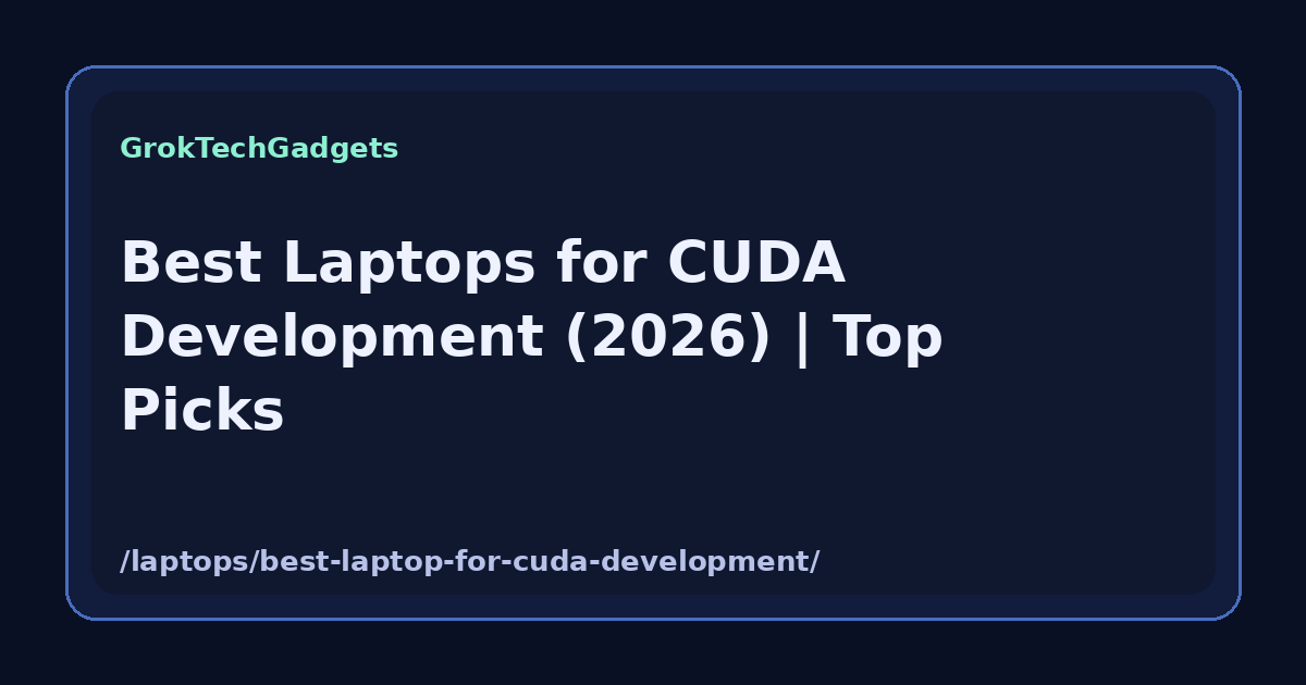 Best Laptops for CUDA Development (2026) — GrokTechGadgets