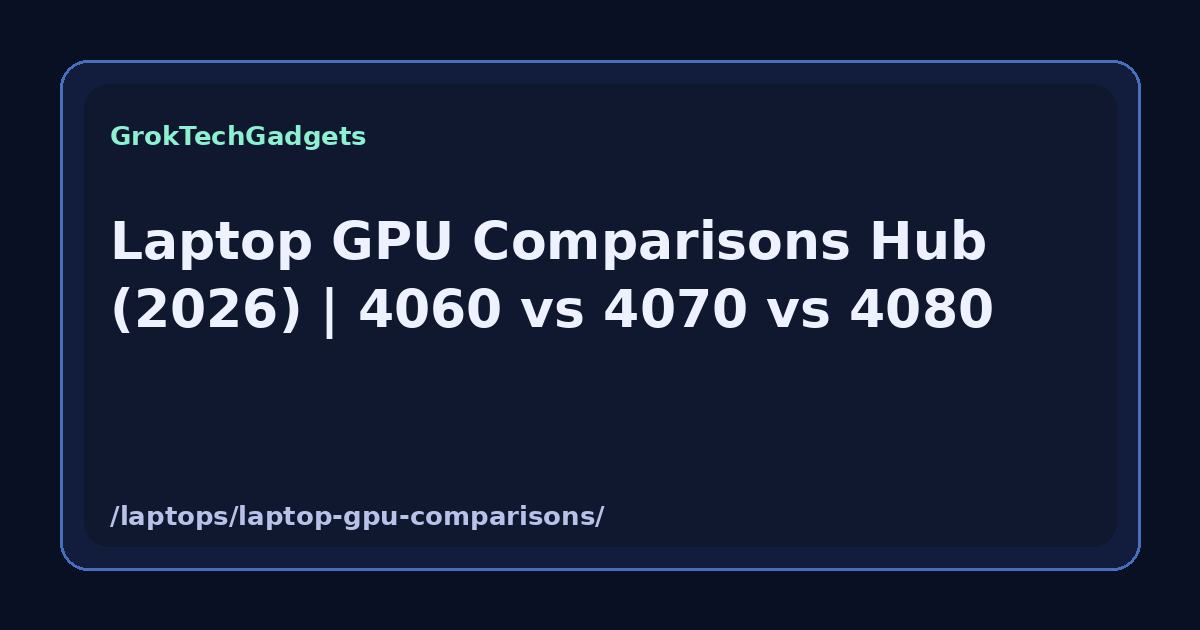 Laptop GPU Comparisons 2026 — GrokTechGadgets