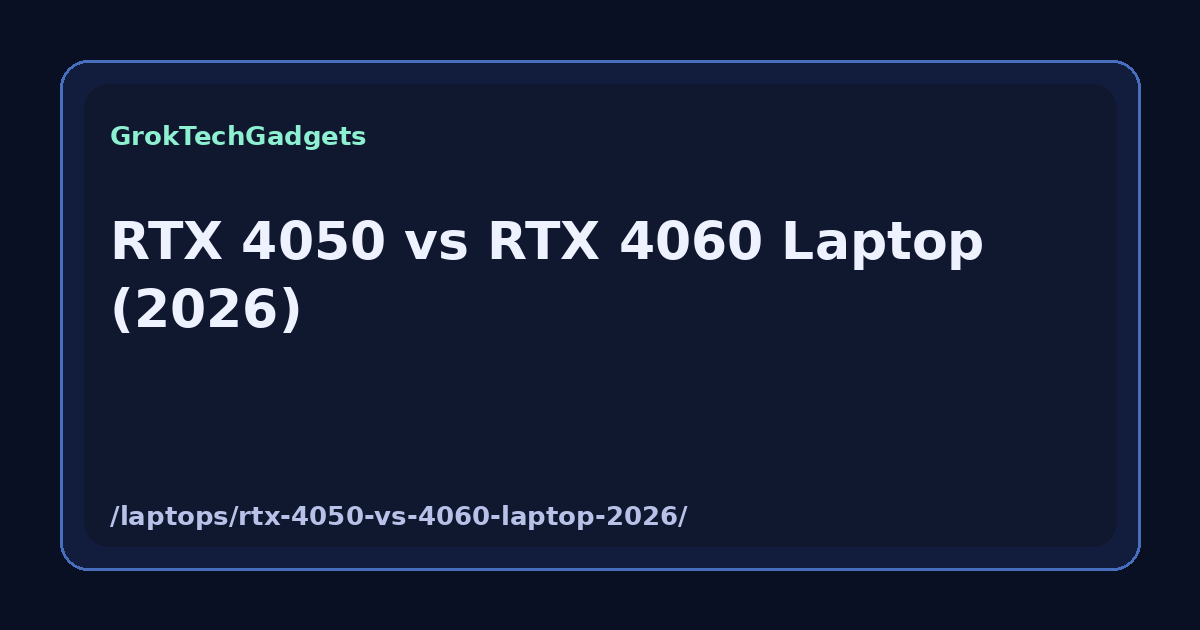 RTX 4050 vs RTX 4060 Laptop (2026) — GrokTechGadgets
